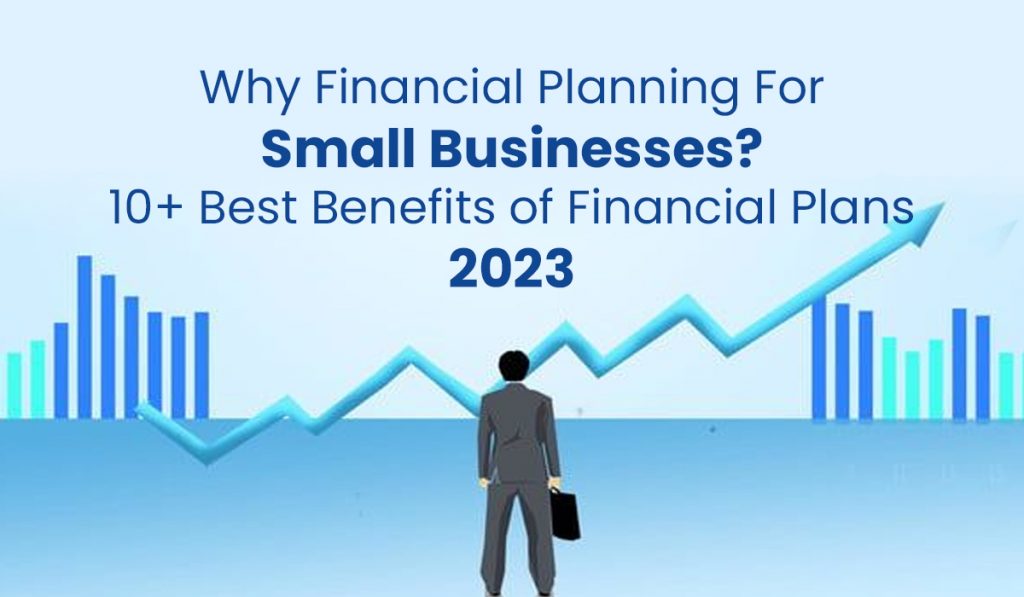 Why Financial Planning For Small Businesses?10+ Best Benefits of ...