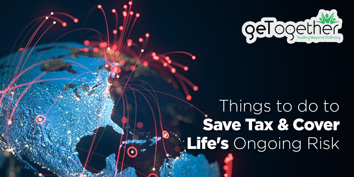 Things to do to Save Tax & Cover Life's Ongoing Risk