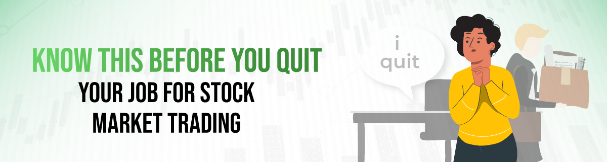 Should You Quit Your Job for Stock Market Trading?