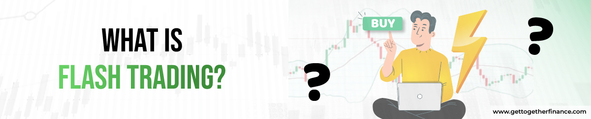 Flash Trading - Defination, How it Works, and Legality