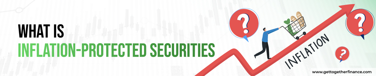What is Inflation-Protected Securities: Benefits and Risks