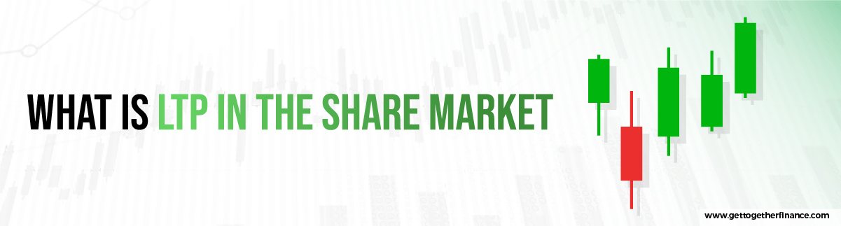 What is LTP in Share Market? Importance of LTP