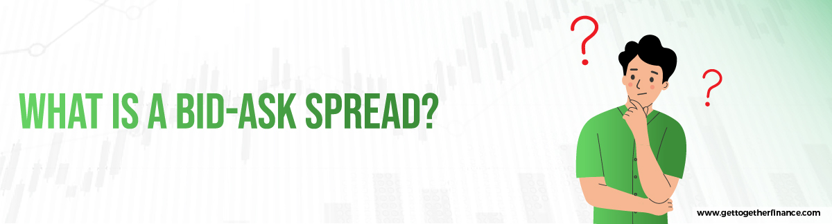 What is a Bid-Ask Spread? Definition, Example, and Formula