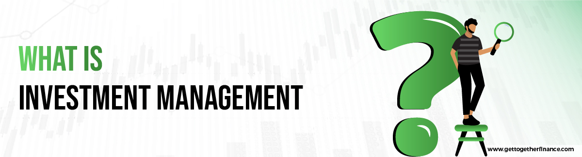 Investment Management: Definition, Benefits, & Process