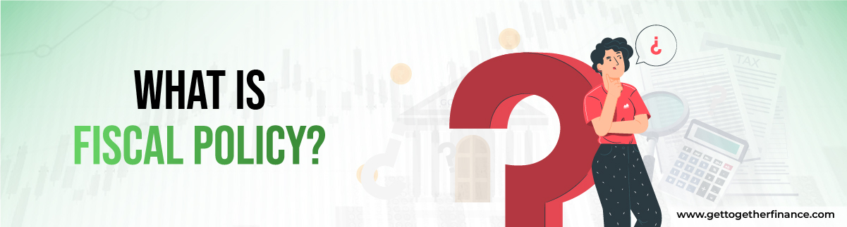 Fiscal Policy: Definition and Importance